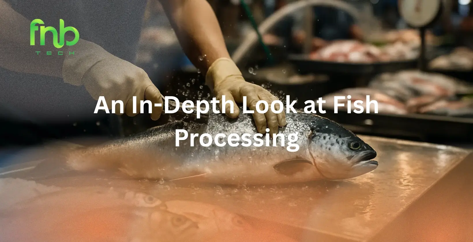 An In-Depth Look at Fish Processing - FnB Tech : FnB Tech