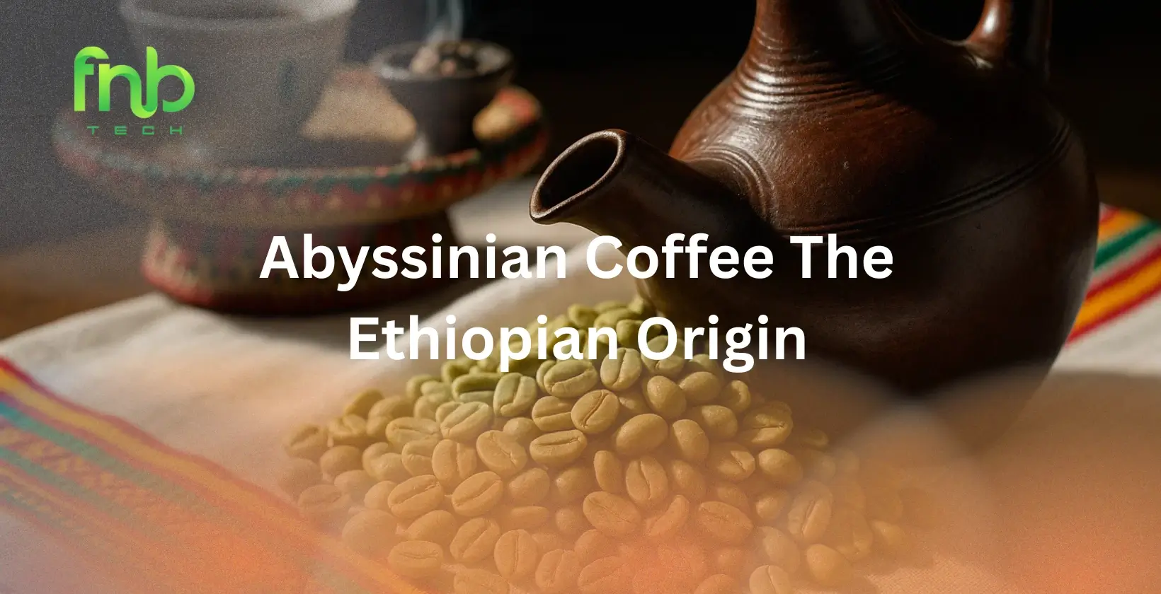 Abessijnse koffie: de Ethiopische oorsprong: FnB Tech