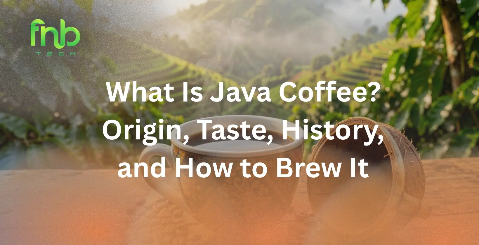 What Is Java Coffee? Origin, Taste, History, and How to Brew It - FnB Tech